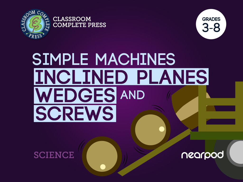 Simple Machines:Inclined planes, wedges and screws