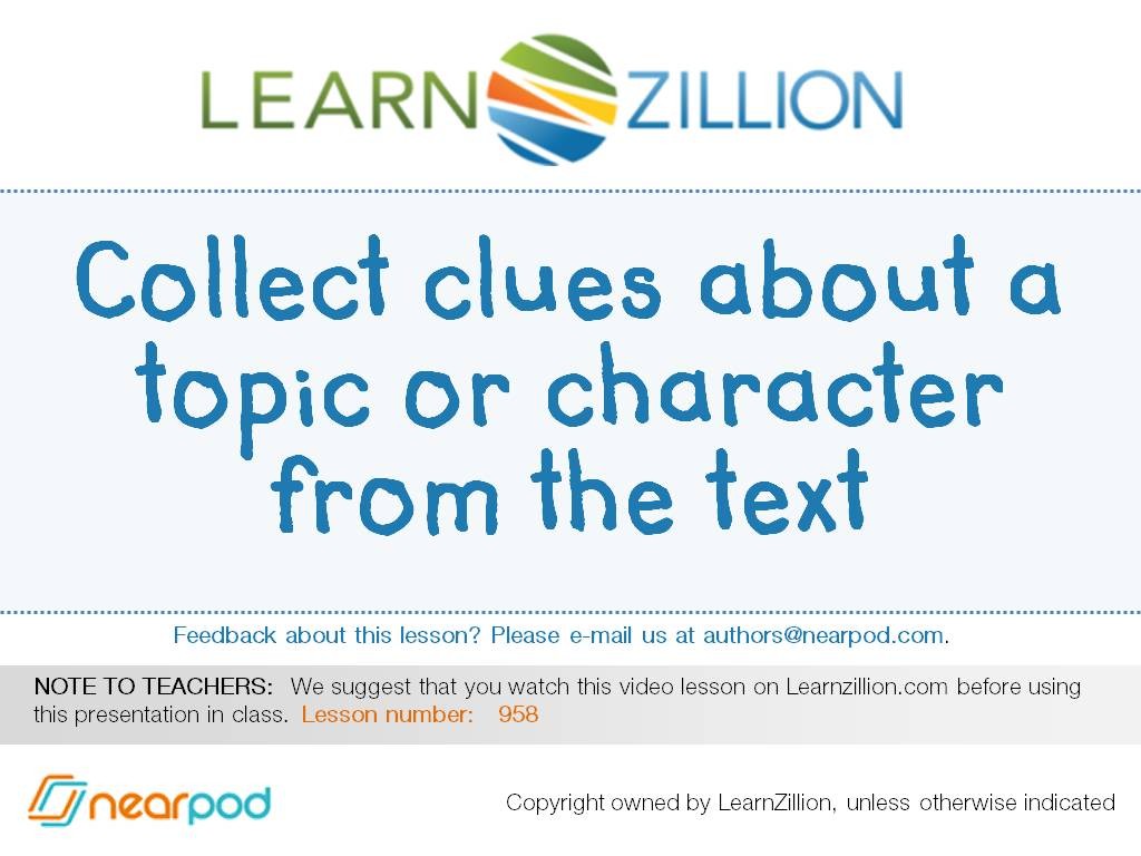 Collect clues about a topic or character from the