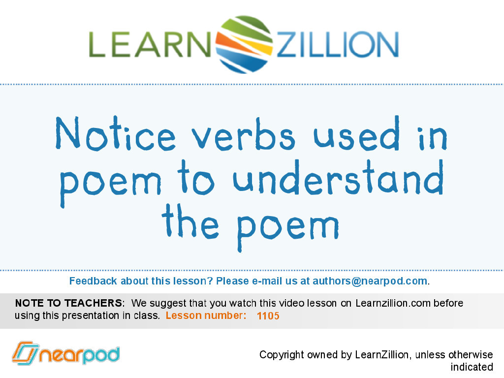 Notice verbs used in poem to understand the poem
