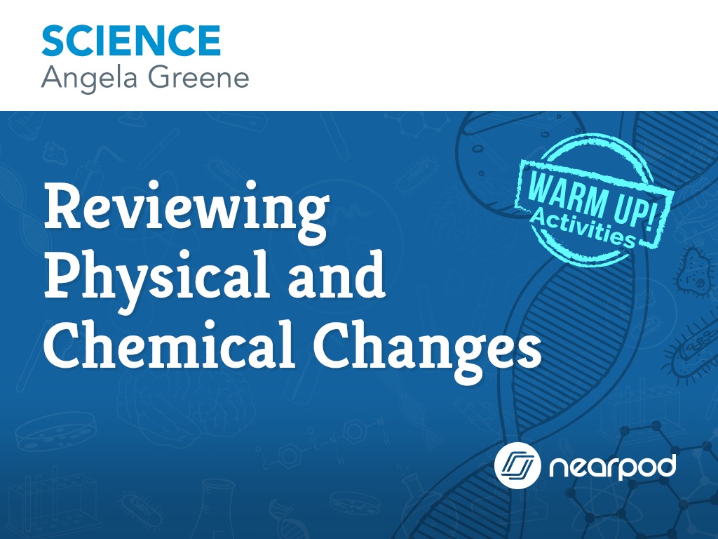 Reviewing Physical and Chemical Changes