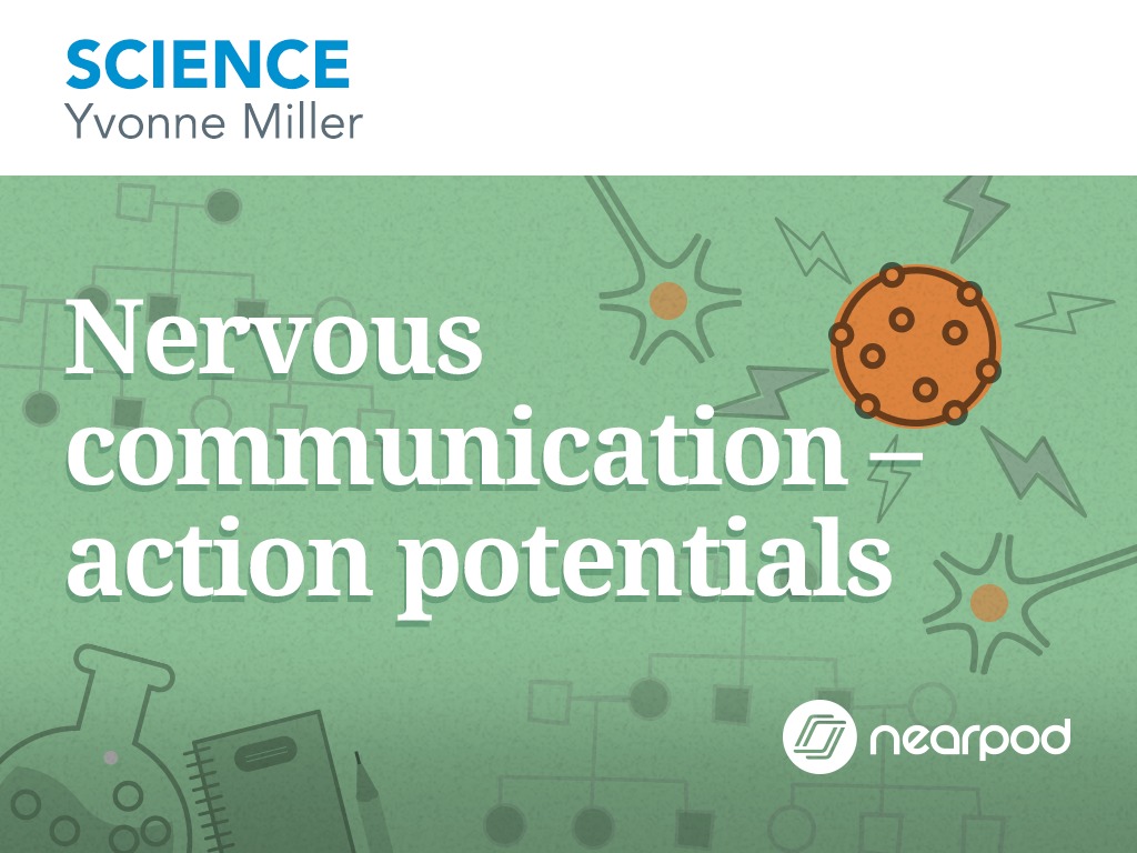 Nervous Communication- Action Potentials