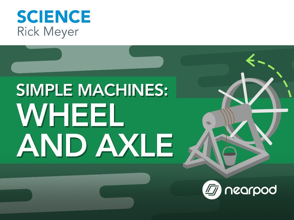 Simple Machines: Wheel and Axle