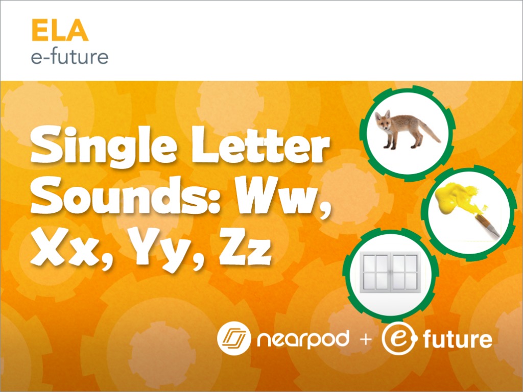 Single Letter Sounds: Ww, Xx, Yy, Zz