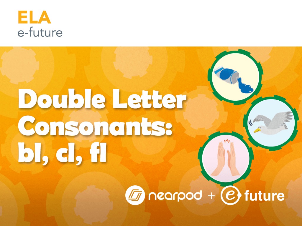 Double Letter Consonants: bl, cl, fl