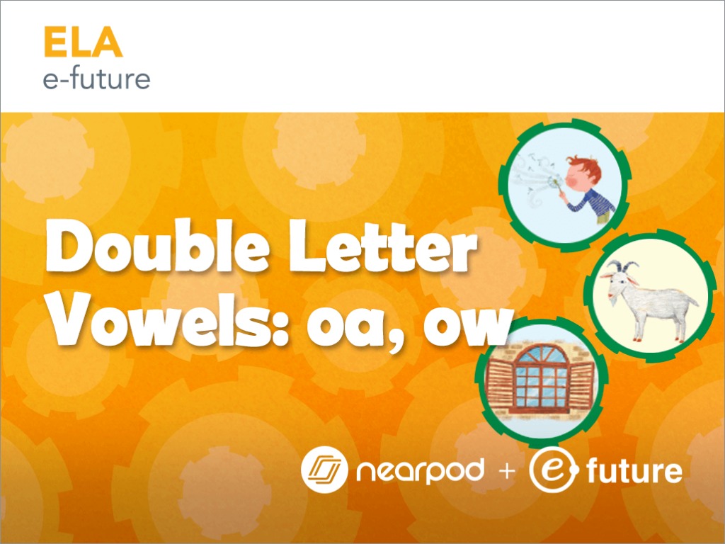Double Letter Vowels: oa, ow