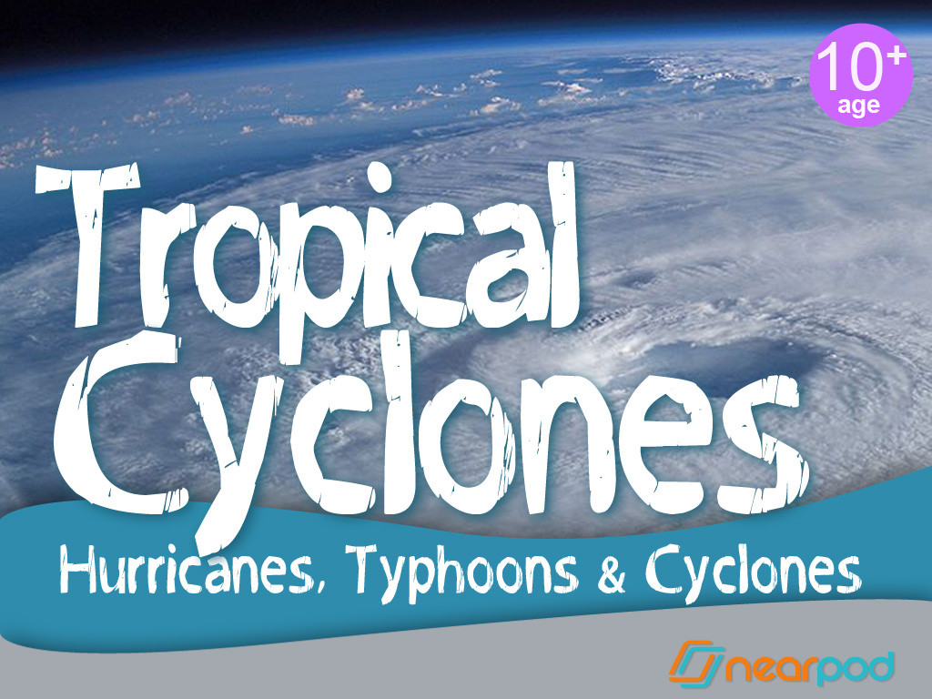 Tropical Cyclones: Hurricanes, Typhoons & Cyclones